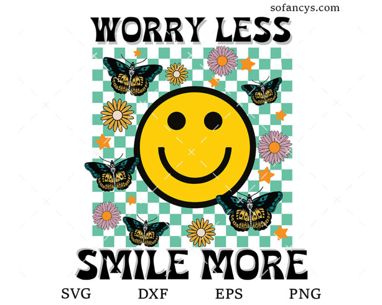 Worry Less Smile More Svg Dxf Eps Png Cut Files