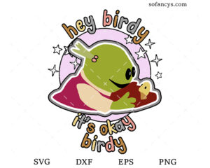 Hey Birdy It's Okay Birdy SVG DXF EPS PNG Cut Files