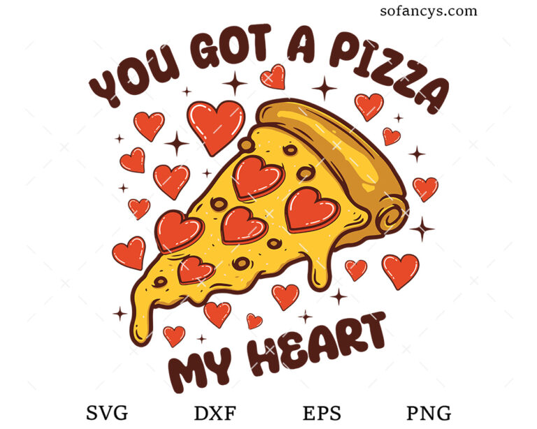 You Got A Pizza My Heart Toddler SVG DXF EPS PNG Cut Files