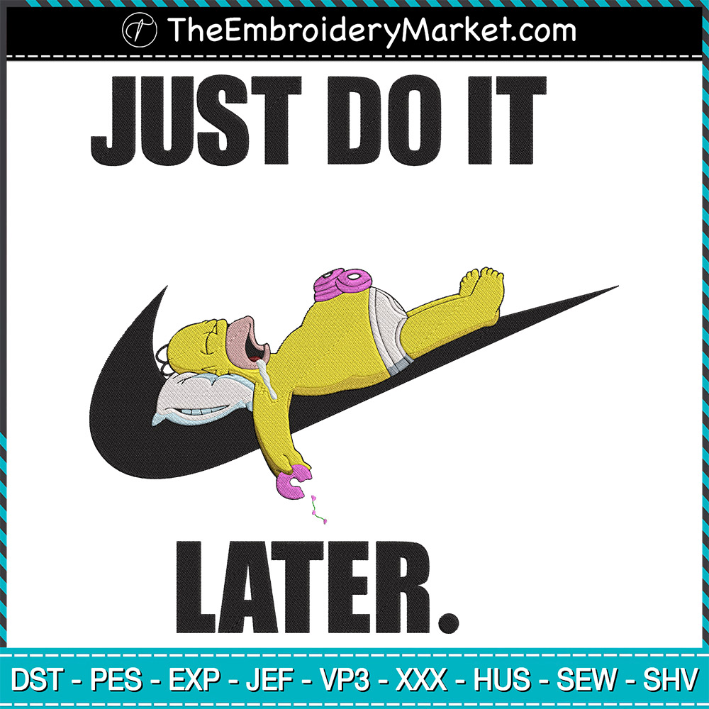 Just Do It Later Homer Simpson Embroidery Designs File, The Simpsons x ...