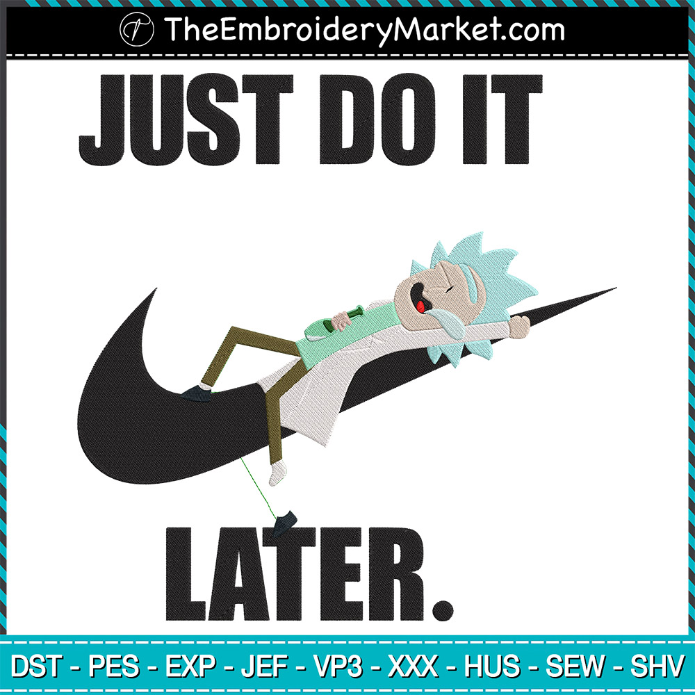 Just Do It Later Rick Embroidery Designs File, Rick and Morty x Nike ...