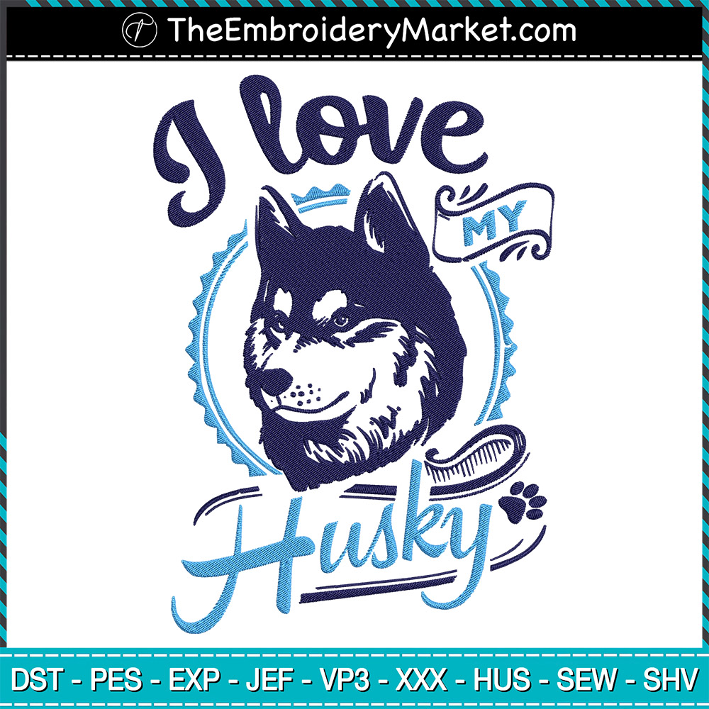 I Love My Husky Embroidery Designs File, Dog Machine Embroidery Designs ...