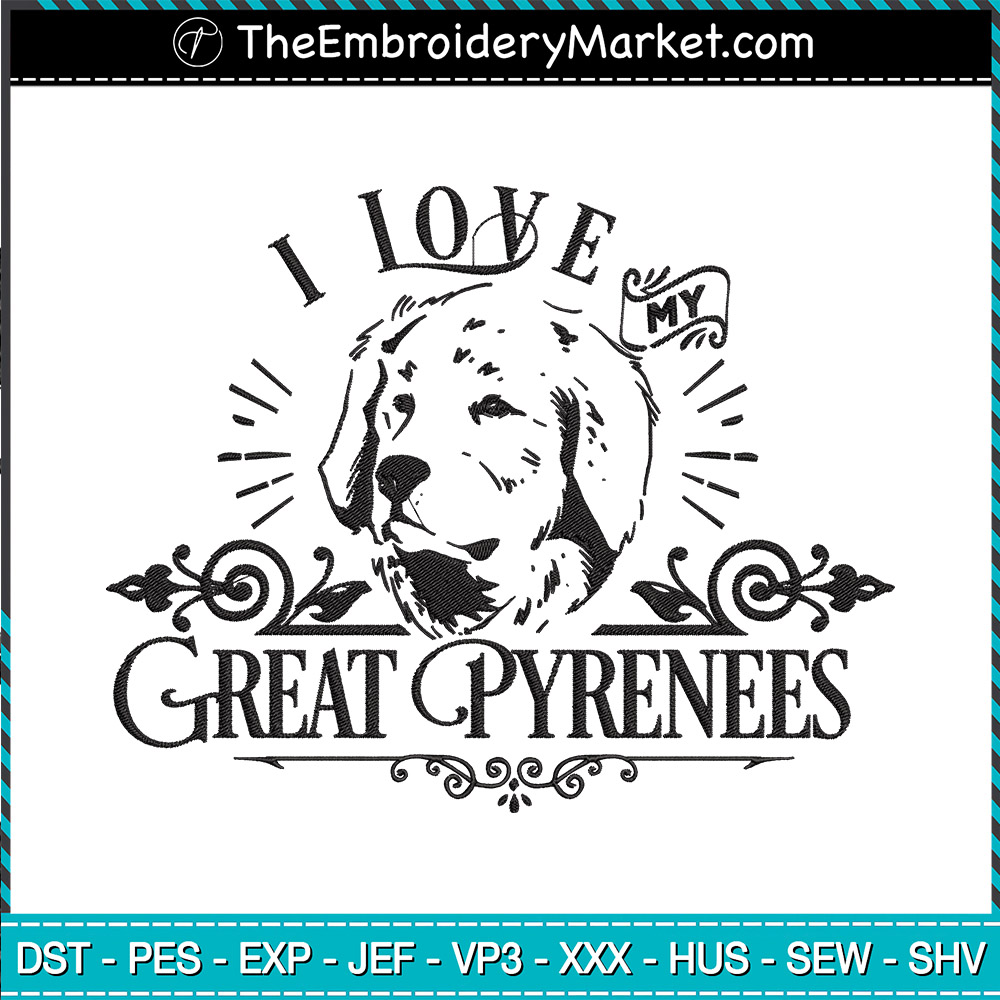 I Love My Great Pyrenees Embroidery Designs File, Dog Machine ...