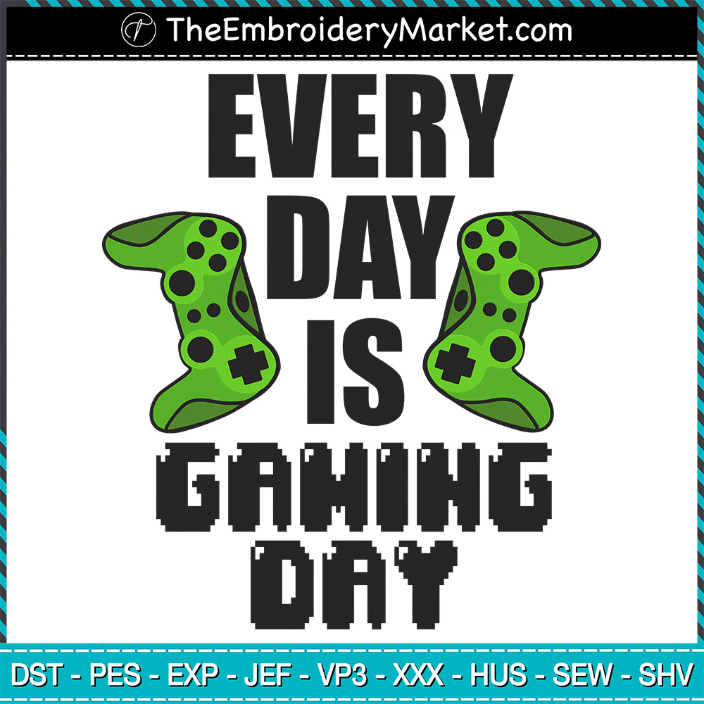 Every Day is Gaming Day Embroidery Designs File, Gamer Machine ...