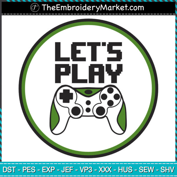 Let’s Play Gaming Embroidery Designs File, Gamer Machine Embroidery ...