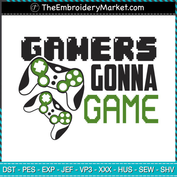 Gamers Gonna Game Embroidery Designs File, Gamer Machine Embroidery ...