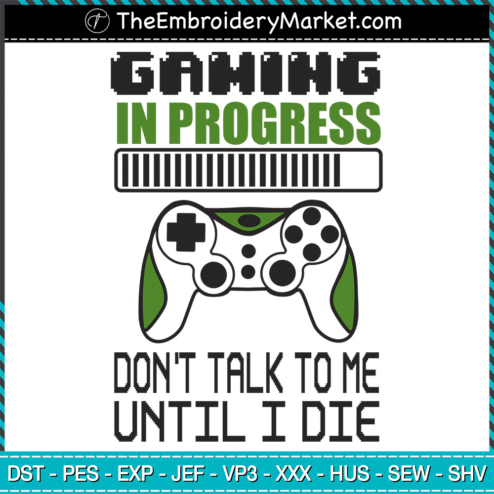 Gaming in Progress Don’t Talk to Me Embroidery Designs File, Gamer ...