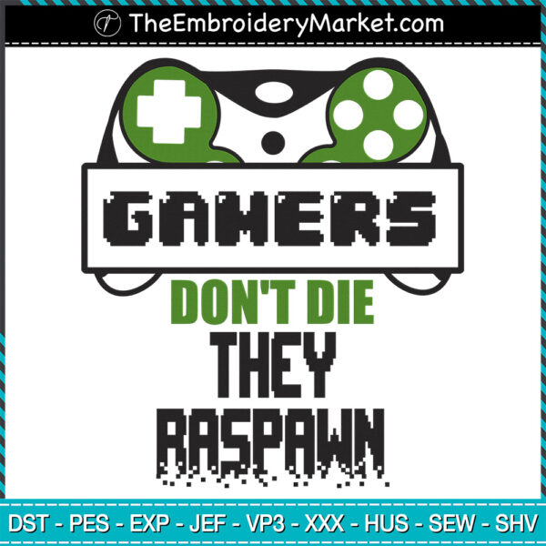 Gamers Don’t Die They Raspawn Embroidery Designs File, Gamer Machine ...