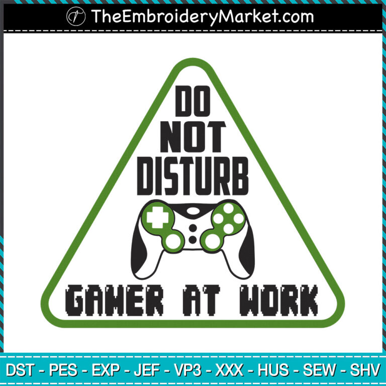 Do Not Disturb Gamer at Work Embroidery Designs File, Gamer Machine ...