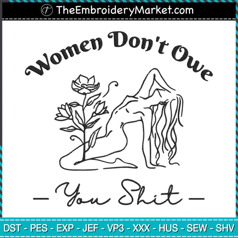 Women Don’t Owe You Shit Embroidery Designs File, Sexy Girl Machine ...